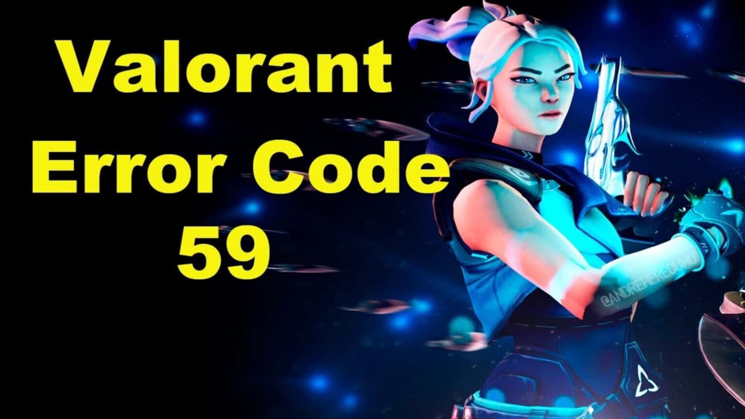 Valorant 오류 코드 59: VAL 오류 코드 59란 무엇이며 쉽게 해결하는 방법은 무엇입니까? - GAG01