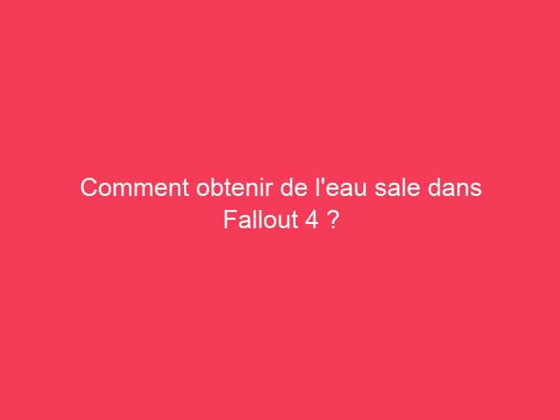 Comment obtenir de l'eau sale dans Fallout 4 ? - GAG01