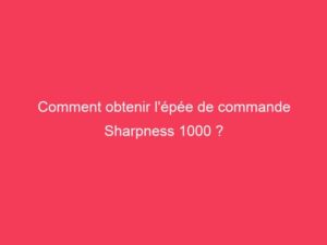 Comment obtenir l'épée de commande Sharpness 1000 ? - GAG01