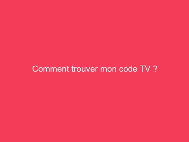 Comment trouver mon code TV ? - GAG01