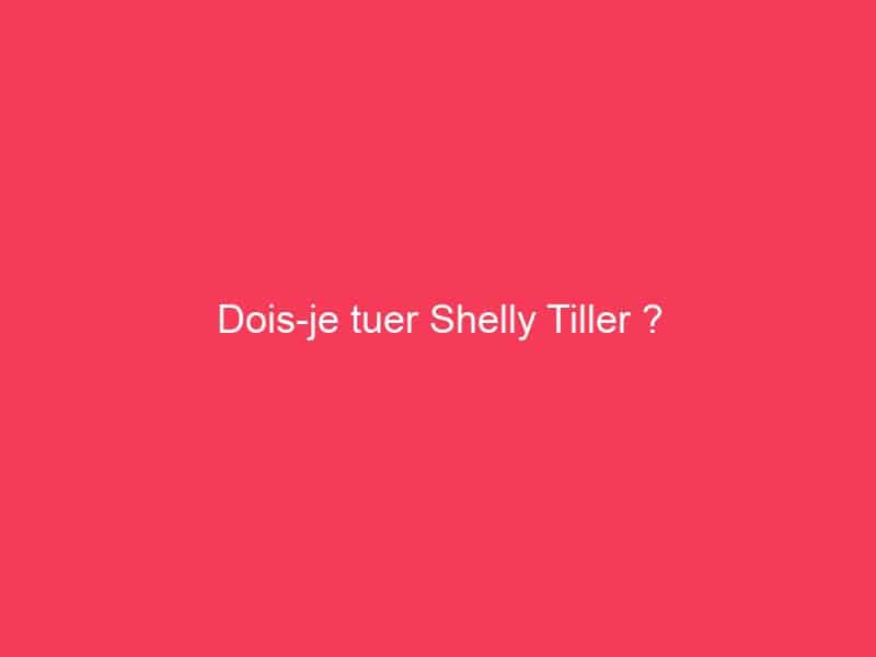 Dois-je tuer Shelly Tiller ? - GAG01