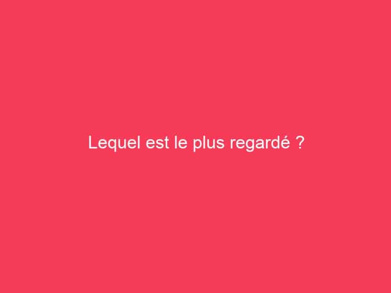 Lequel est le plus regardé ? - GAG01