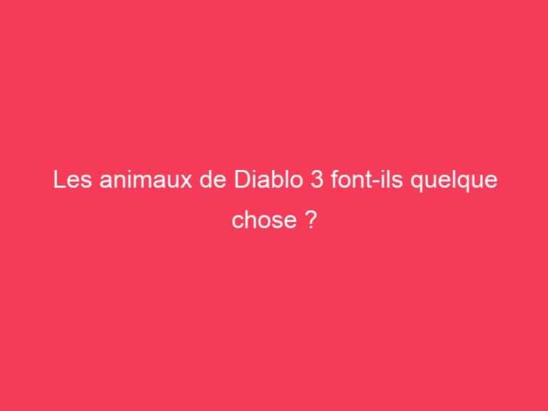 Les animaux de Diablo 3 font-ils quelque chose ? - GAG01