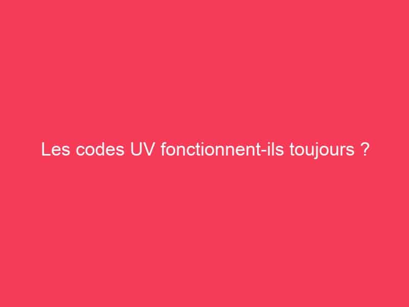 Les codes UV fonctionnent-ils toujours ? - GAG01