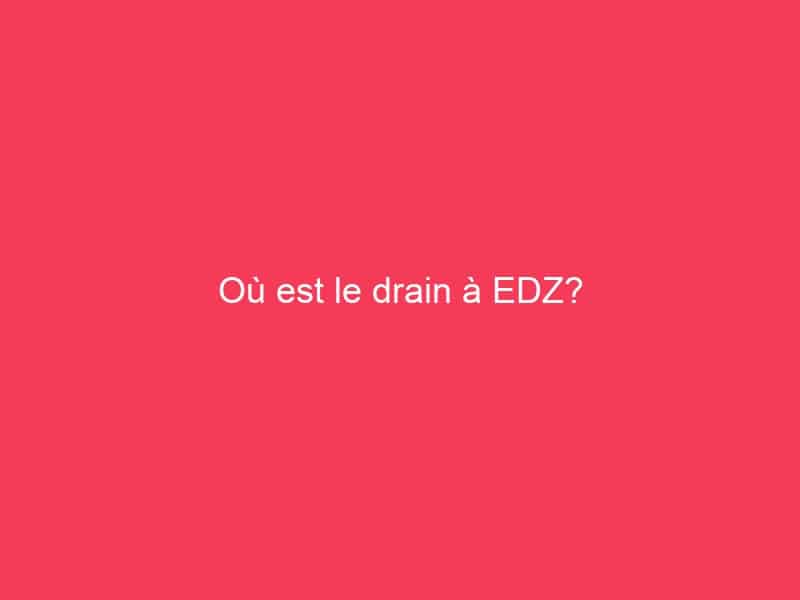 Où est le drain à EDZ? - GAG01