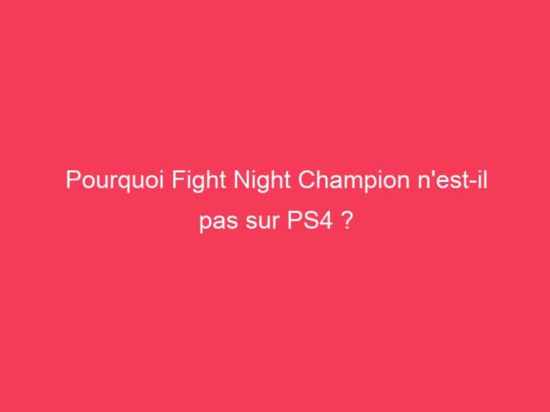 Pourquoi Fight Night Champion n'est-il pas sur PS4 ? - GAG01