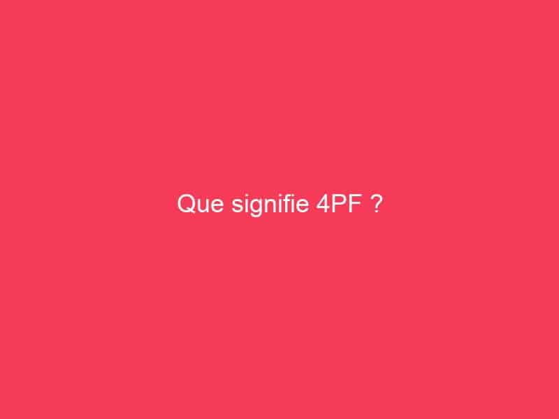Que signifie 4PF ? - GAG01