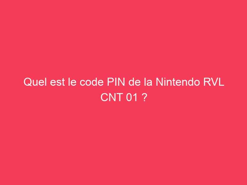 Quel est le code PIN de la Nintendo RVL CNT 01 ? - GAG01