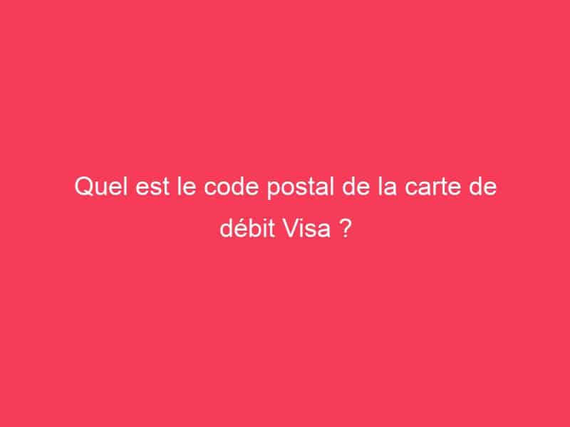 Quel est le code postal de la carte de débit Visa ? - GAG01