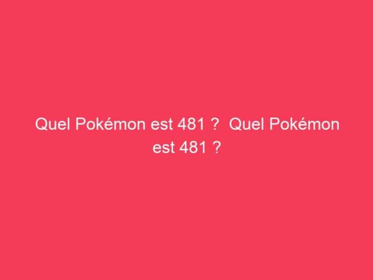 Quel Pokémon est 481 ? Quel Pokémon est 481 ? - GAG01