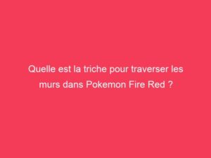 Quelle est la triche pour traverser les murs dans Pokemon Fire Red ...