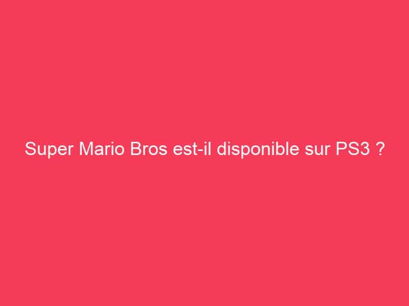 Super Mario Bros est-il disponible sur PS3 ? - GAG01